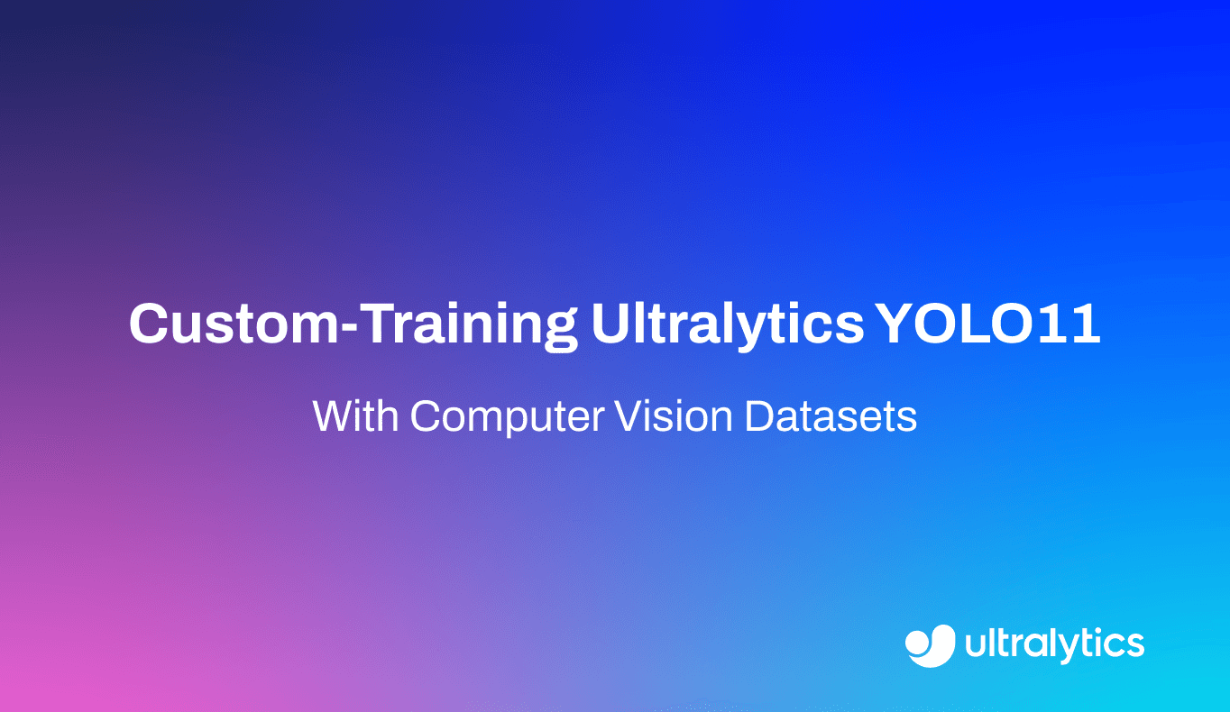 Custom-training Ultralytics YOLO11 with computer vision datasets